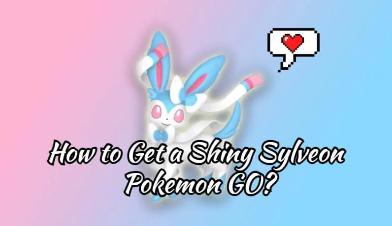 [2025] How to Get a Shiny Sylveon in Pokemon GO?