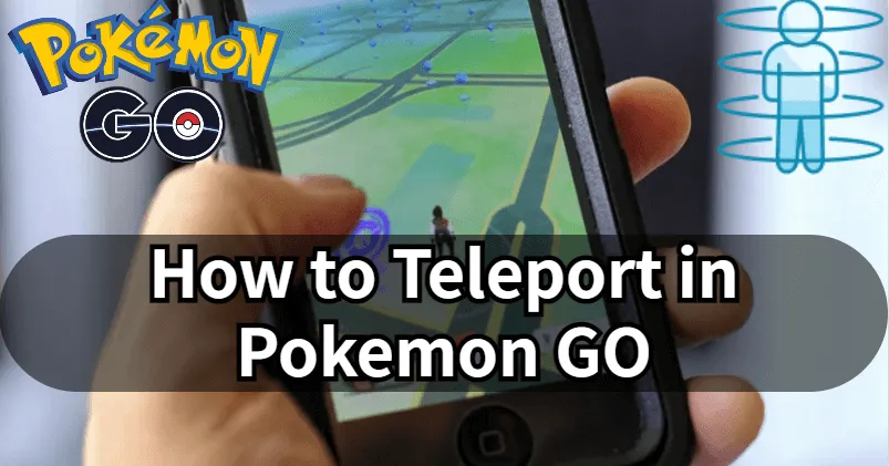 [2025 Safe] How to Teleport in Pokemon GO iOS & Android?