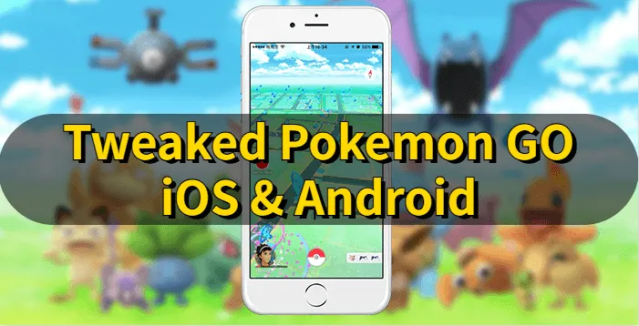 [Full Guide] Tweaked Pokemon GO for iOS and Android